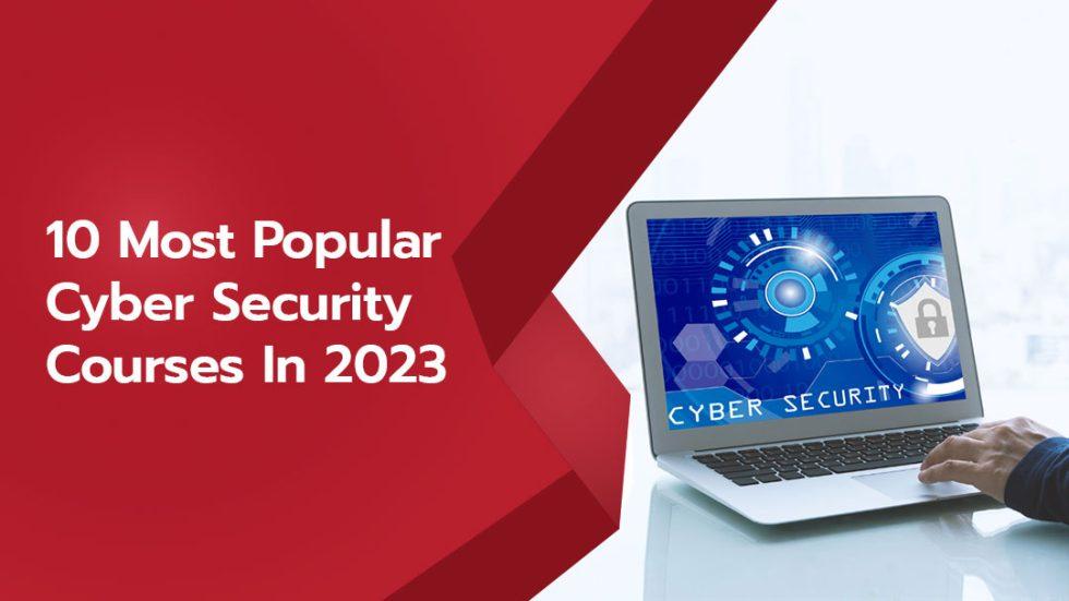 10 Most Popular Cyber Security Courses In 2023 Infosec4tc